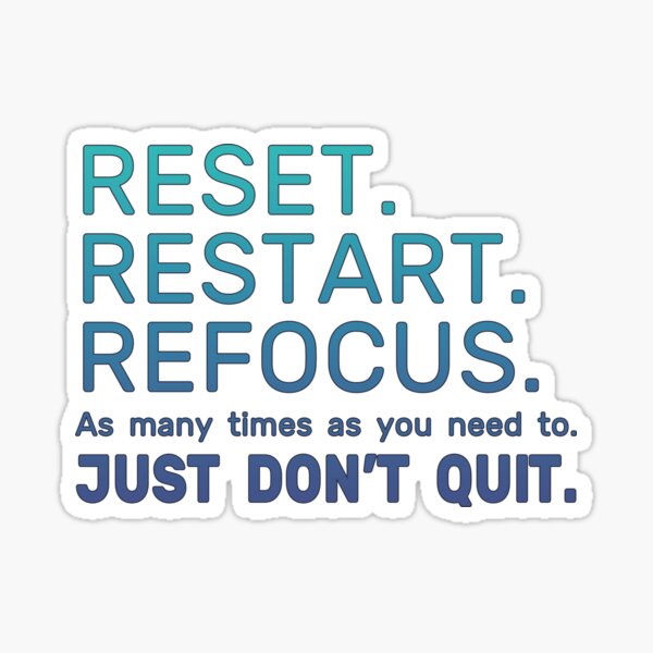 "Reset. Restart. Refocus. Just don't quit." Sticker for Sale by ...