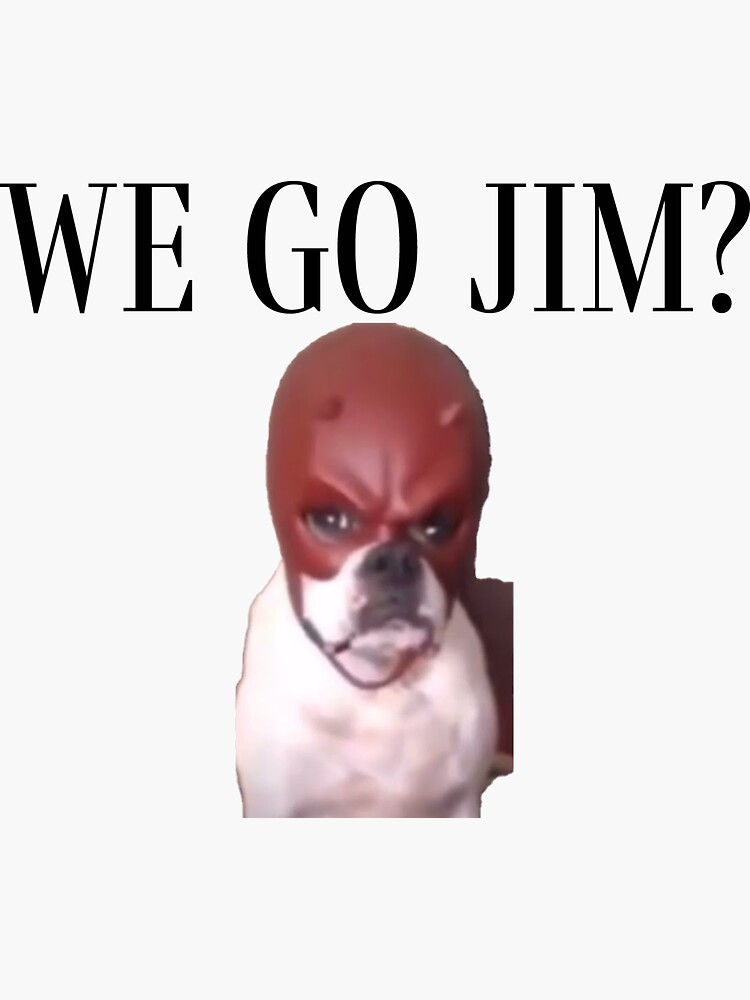 "we go jim?" Sticker for Sale by GymRatz-shop | Redbubble