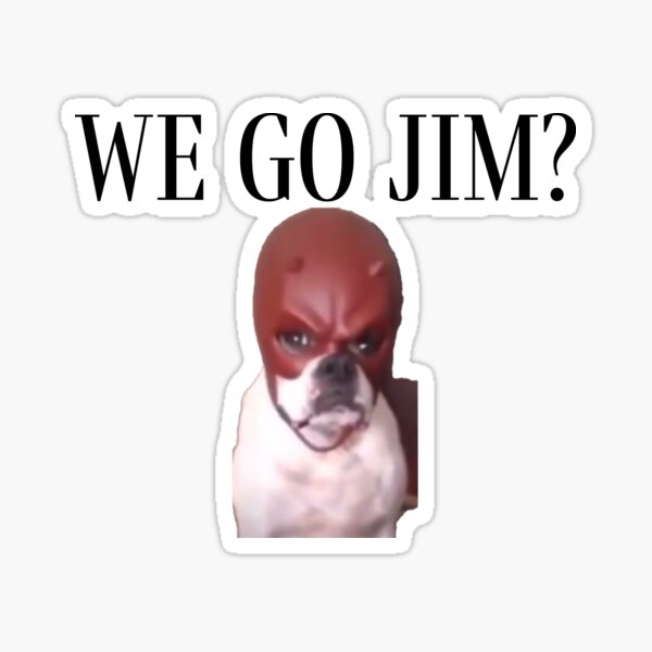 "we go jim?" Sticker for Sale by GymRatz-shop | Redbubble