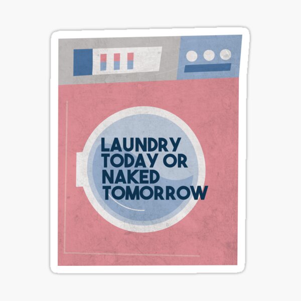 "Laundry Today or Naked Tomorrow" Sticker for Sale by Yellojade | Redbubble
