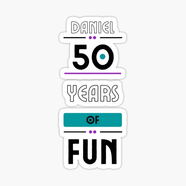 "DANIEL NAME: DANIEL 50 YEARS OF FUN DESIGN." Sticker for Sale by ...