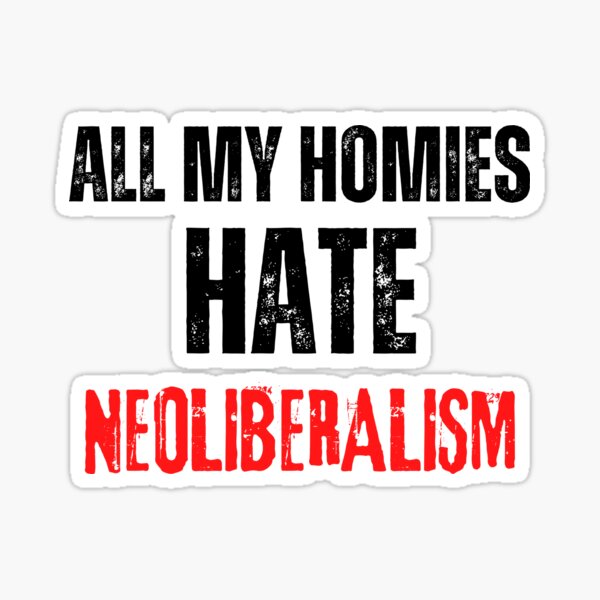 "All My Homies Hate Neoliberalism" Sticker for Sale by BarbiePearl ...