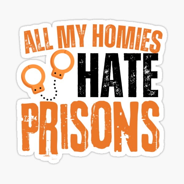  All My Homies Hate Prisons Sticker For Sale By BarbiePearl Redbubble