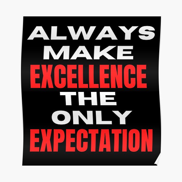 "Always make excellence the only expectation, positive affirmation ...