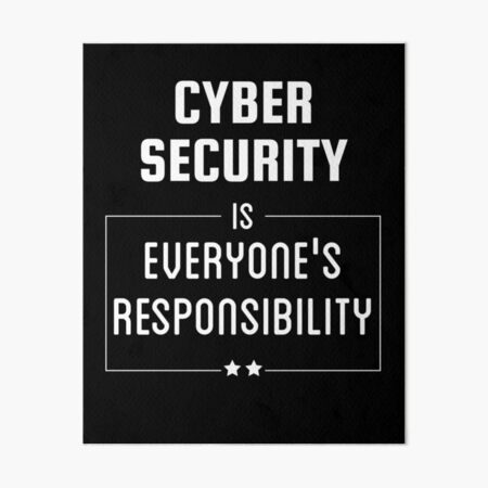 "Cyber Security is Everyones Responsibility - Security Quotes" Art ...