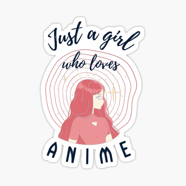 "Just A Girl Who Loves Anime - Anime Girl - Animecore" Sticker for Sale ...