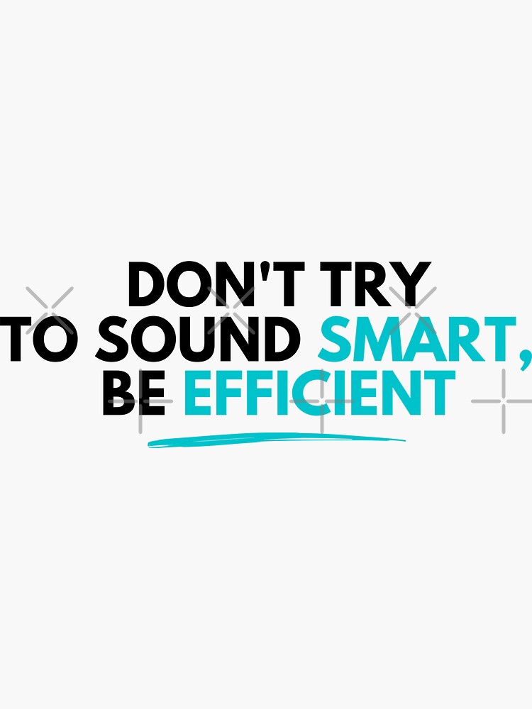 "Don't Try To Sound Smart Be Efficient" Sticker for Sale by diip ...