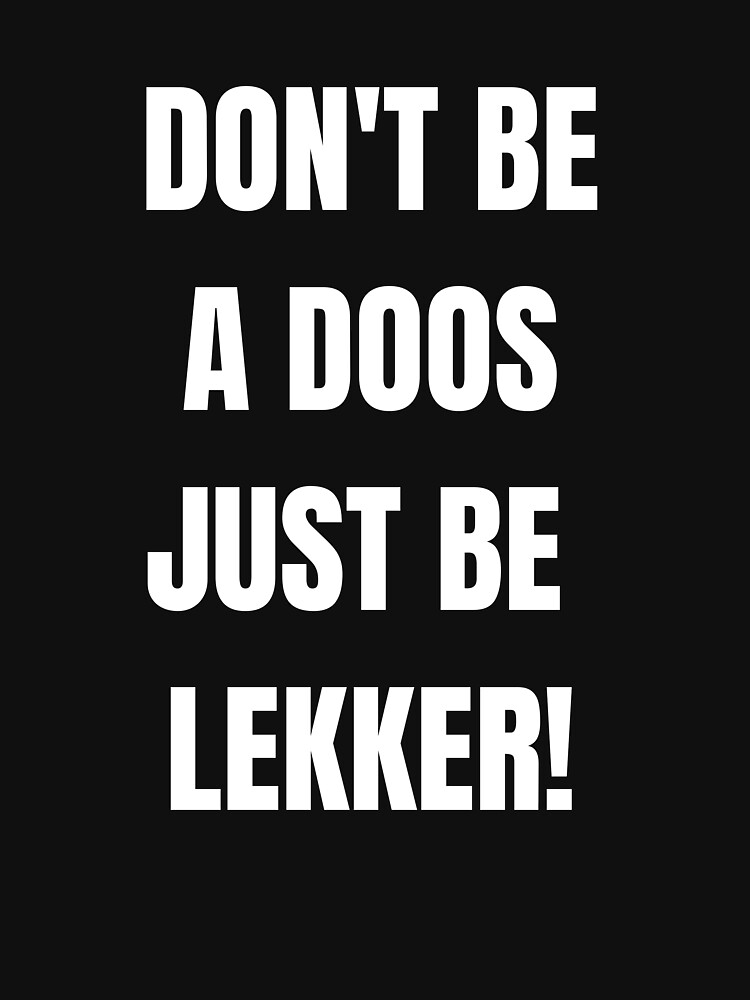 "Don't be a doos Just be lekker - South African" T-shirt for Sale by ...