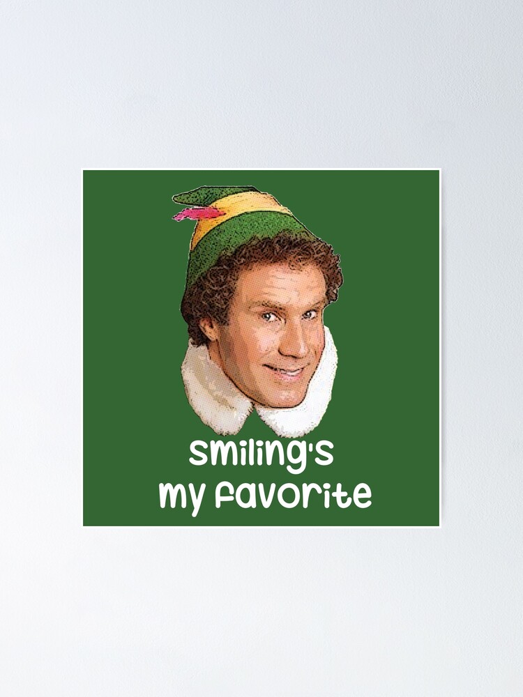 Smilings My Favorite Buddy The Elf Movie Will Ferrell Poster For Sale By Starkle Redbubble