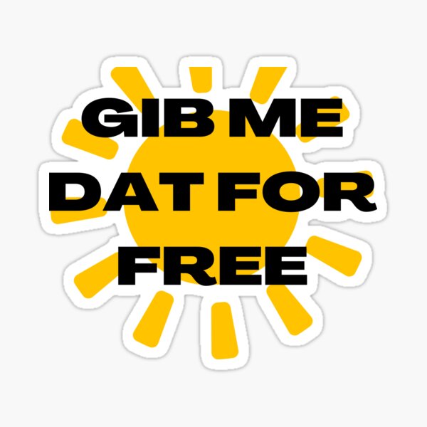 "GIB ME DAT FOR FREE" Sticker for Sale by gulnaz797 | Redbubble