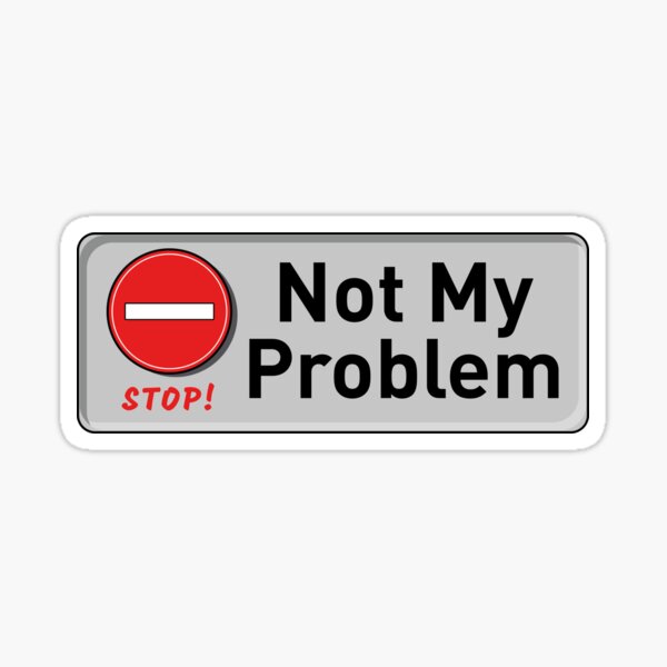"Not My Problem" Sticker for Sale by MILODISK | Redbubble