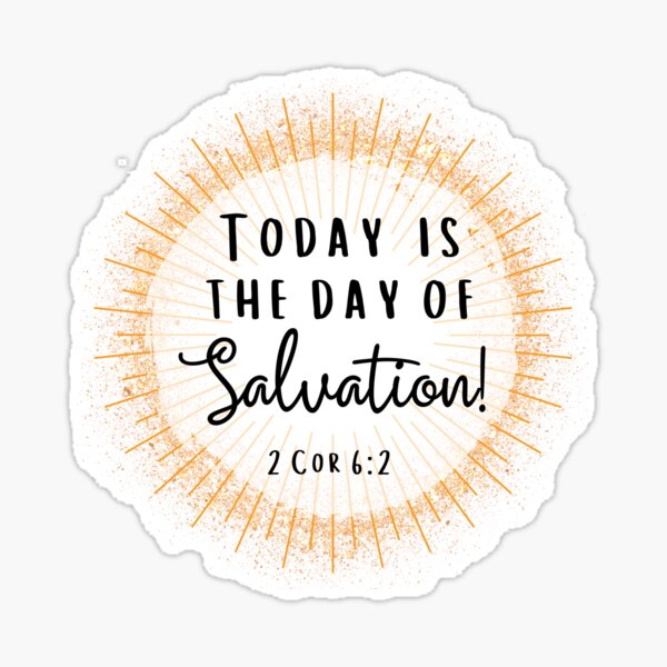 "Today is the day of salvation" Sticker for Sale by EdenAndOlive ...
