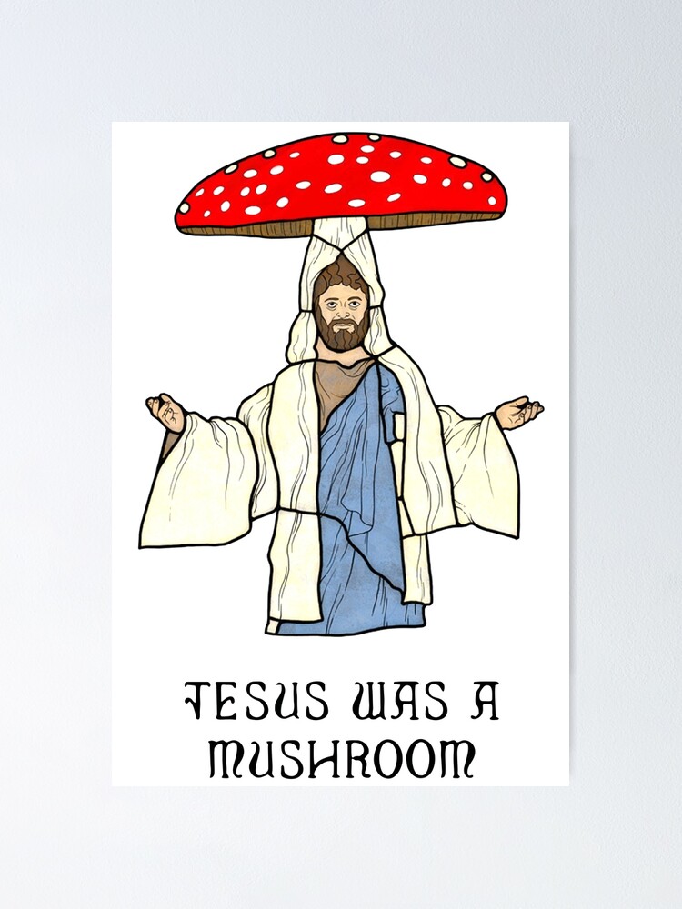 "Jesus Was A Mushroom" Poster for Sale by AnthonyAllen88 | Redbubble