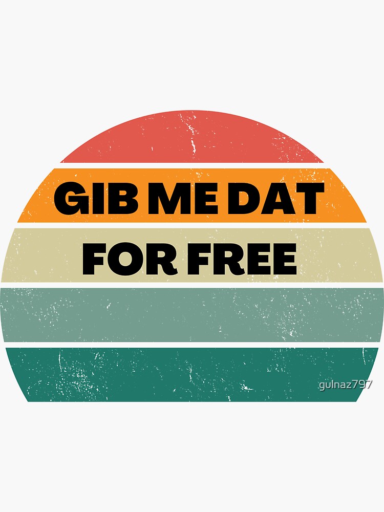 "GIB ME THAT FOR FREE" Sticker for Sale by gulnaz797 | Redbubble