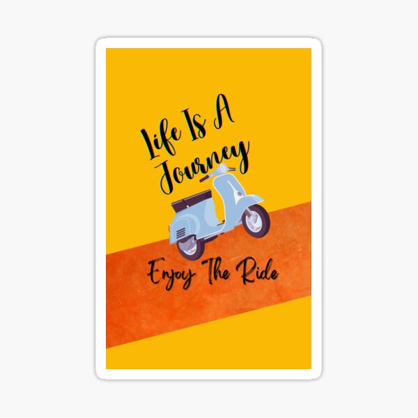 "Life is a journey, enjoy the ride" Sticker for Sale by sajeevcpillai ...