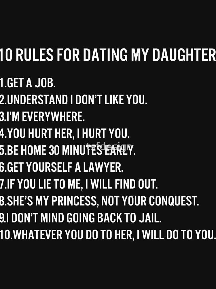 "10 RULES FOR DATING MY DAUGHTER" T-shirt for Sale by tsfdesign ...