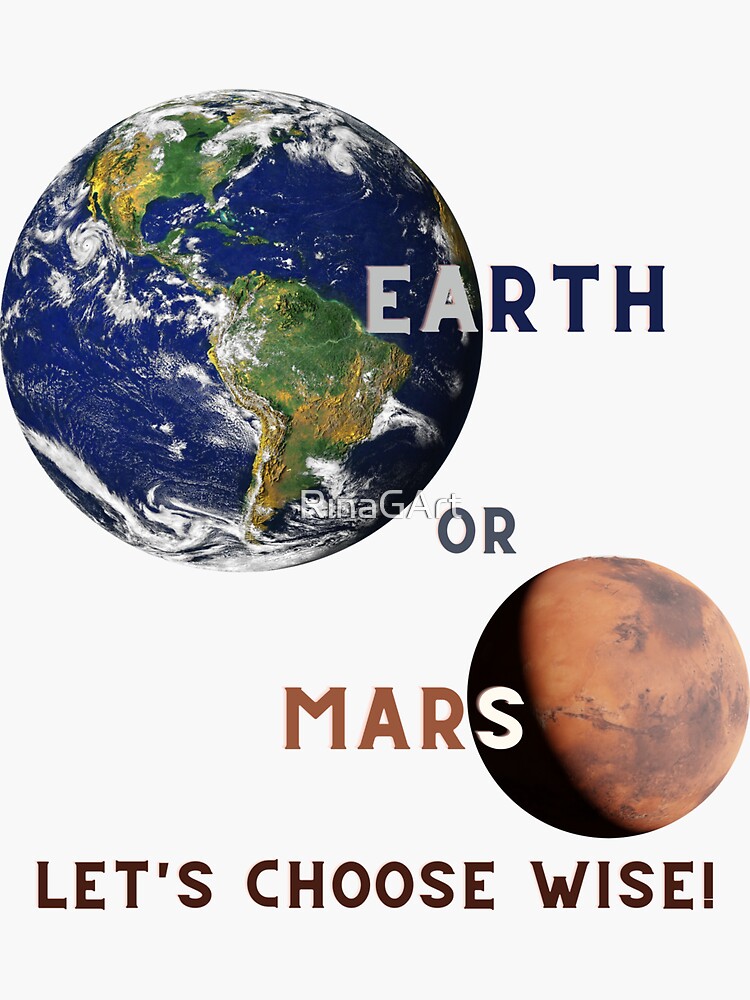 "Earth or Mars - Let's choose wise!" Sticker for Sale by RinaGArt ...