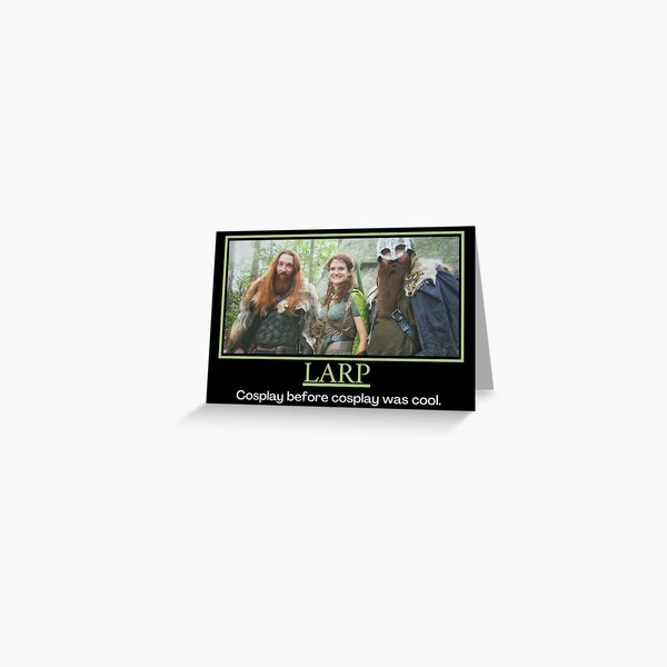 "LARP- Demotivational Poster" Greeting Card for Sale by DesignsByDaddy ...