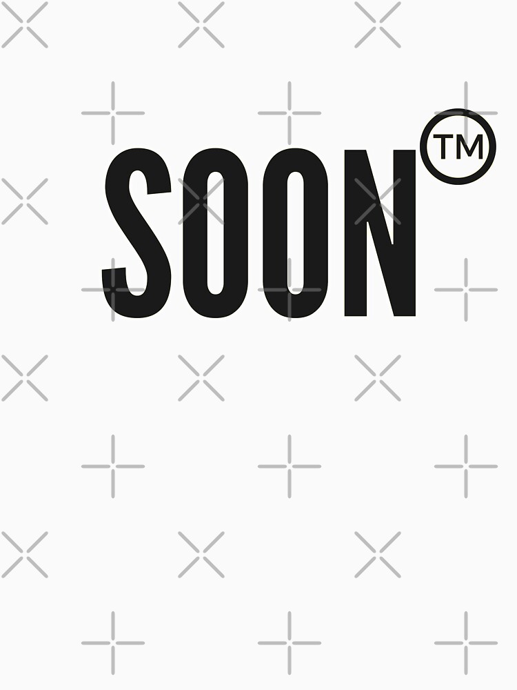 "Soon TM" Essential T-Shirt for Sale by Essenti4lgoods | Redbubble