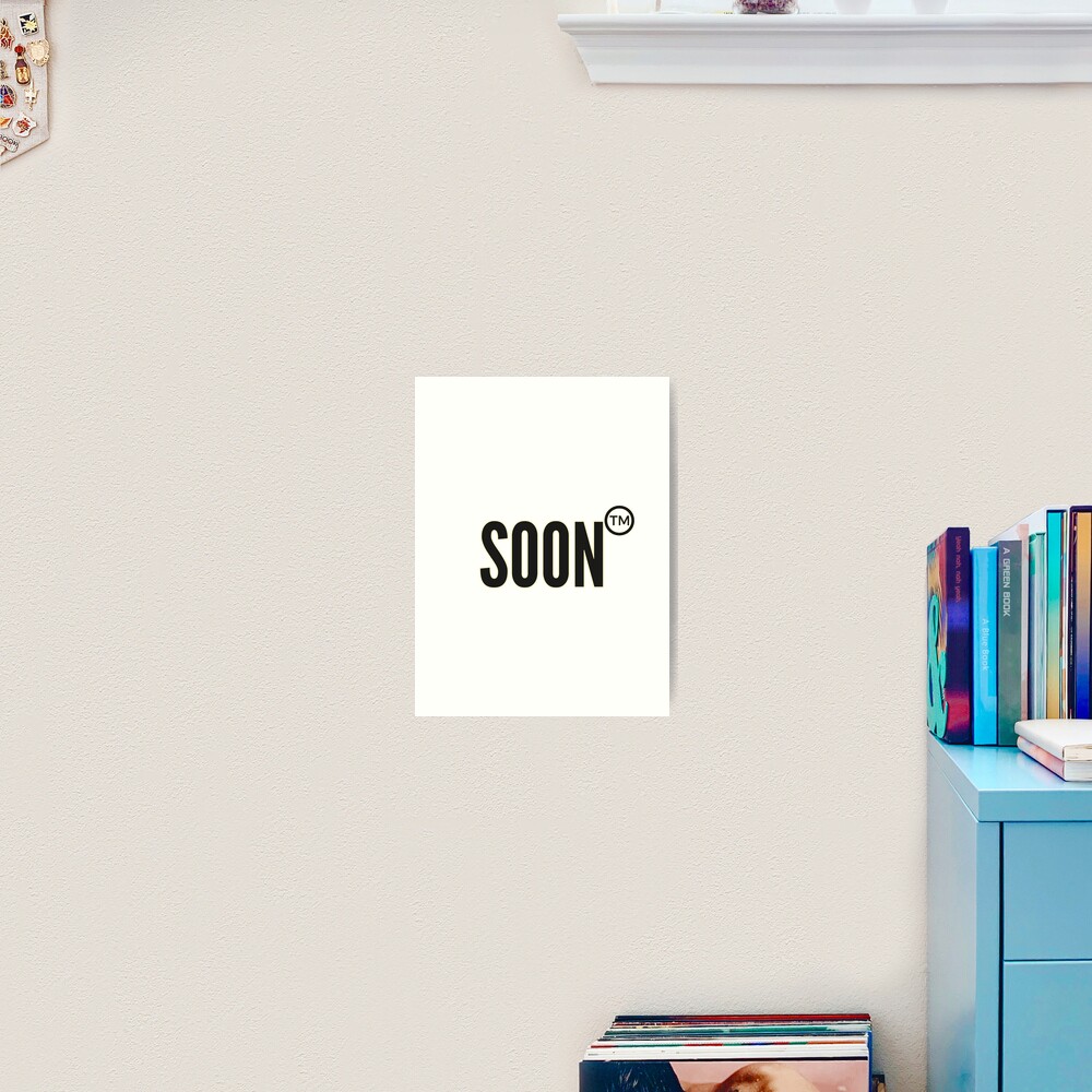 "Soon TM" Art Print for Sale by Essenti4lgoods | Redbubble