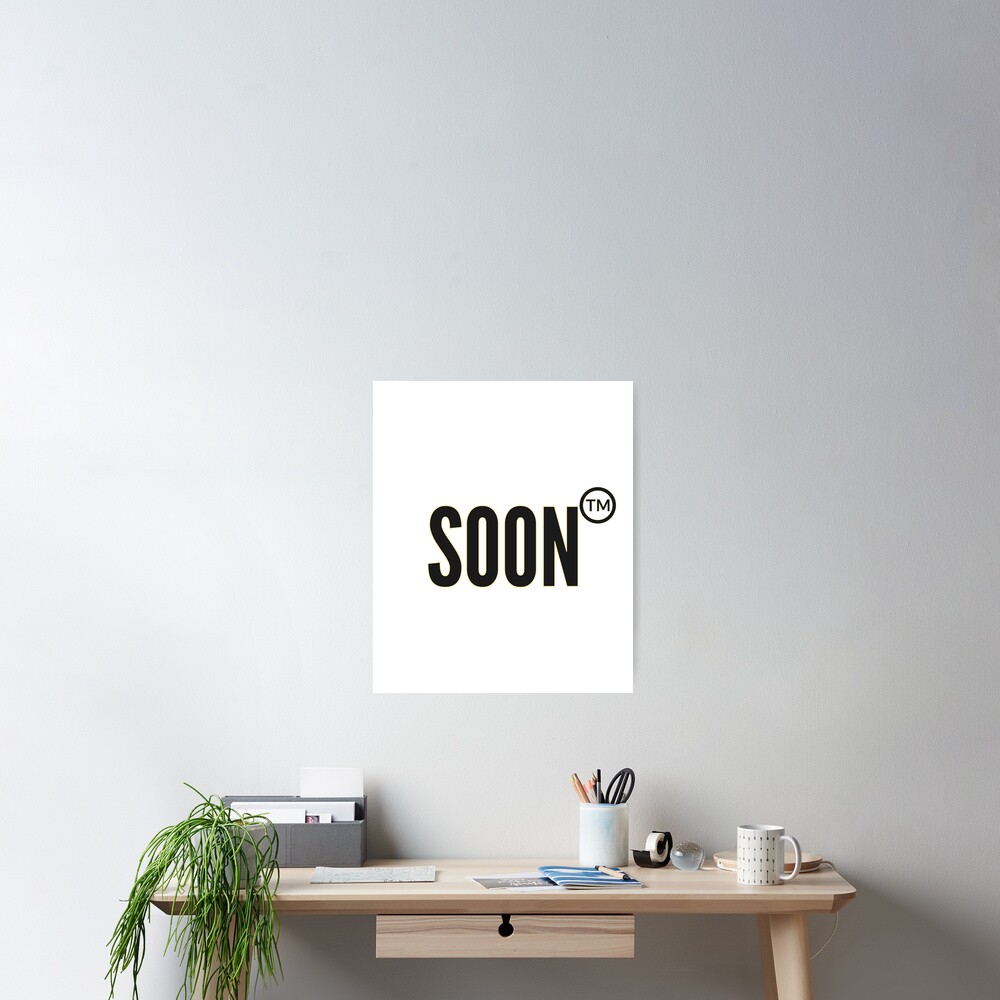 "Soon TM" Poster by Essenti4lgoods | Redbubble