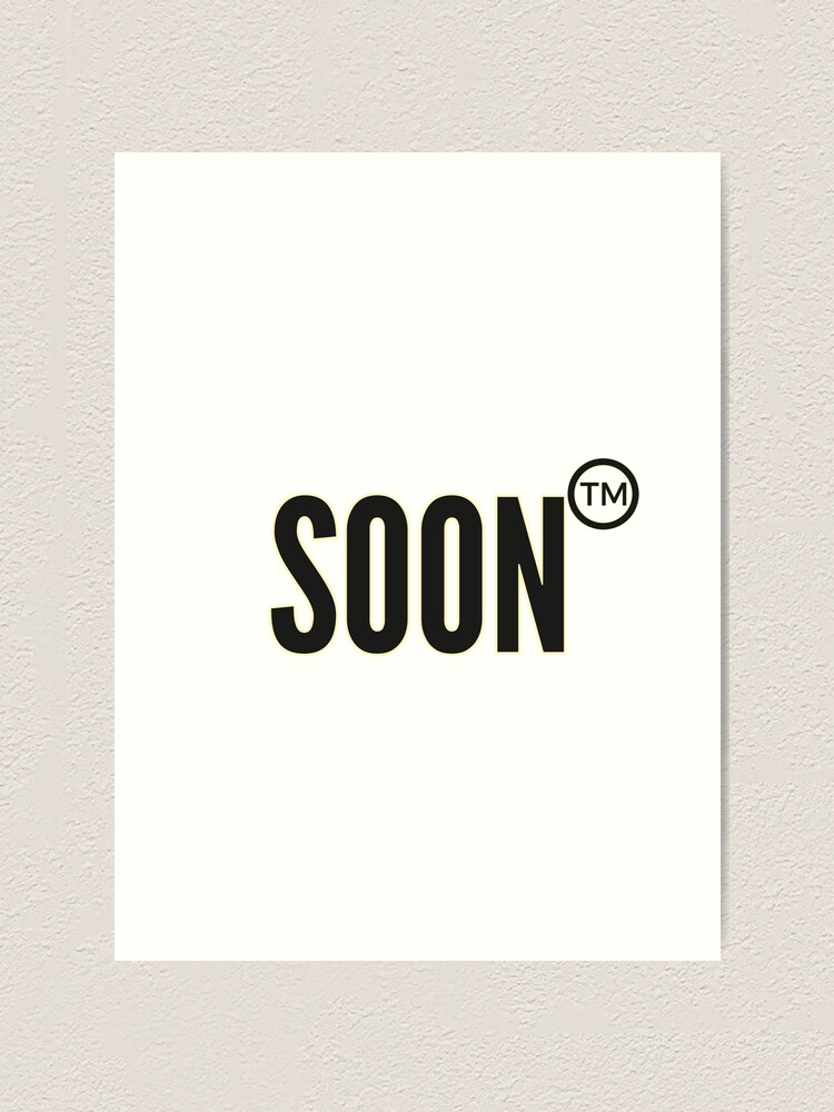 "Soon TM" Art Print for Sale by Essenti4lgoods | Redbubble