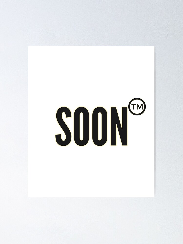 "Soon TM" Poster for Sale by Essenti4lgoods | Redbubble