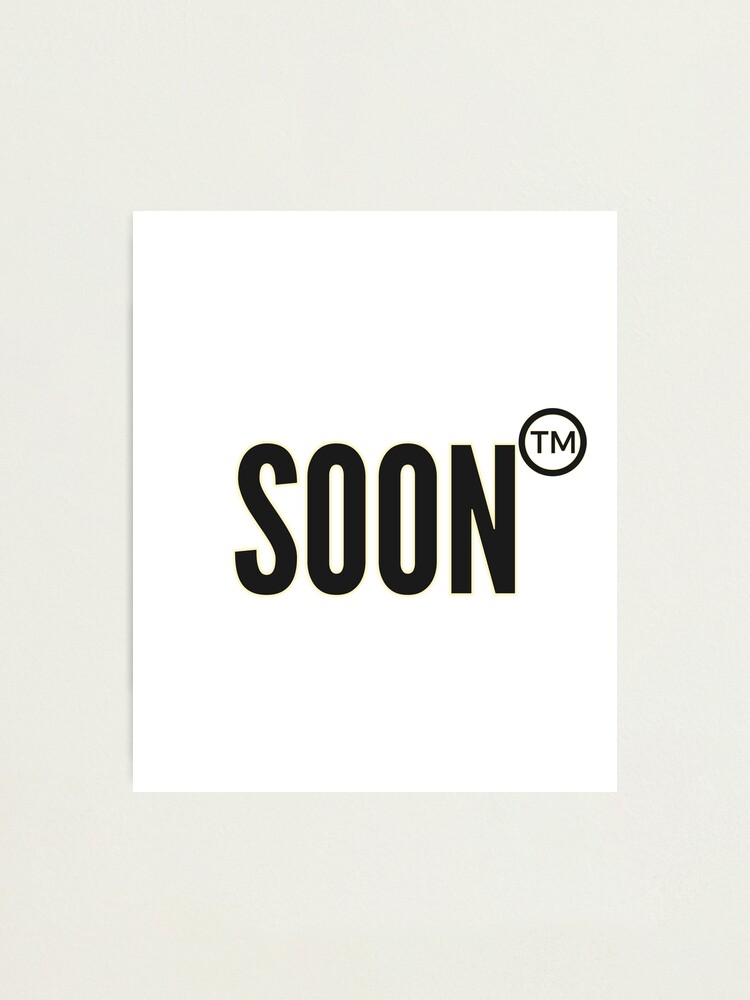 "Soon TM" Photographic Print for Sale by Essenti4lgoods | Redbubble