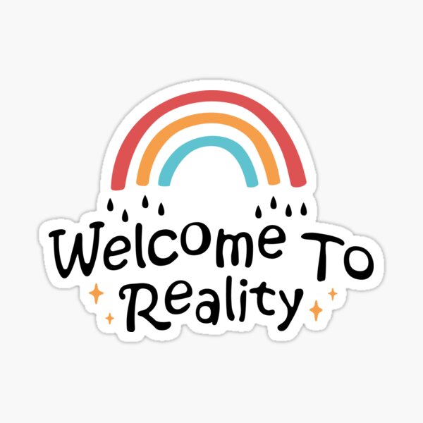 "Welcome to reality" Sticker for Sale by abihooper | Redbubble