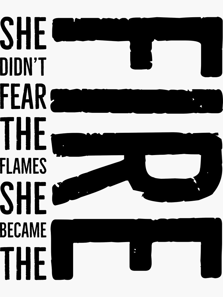 "She Didn't Fear the Flames, She Became the Fire" Sticker for Sale by ...