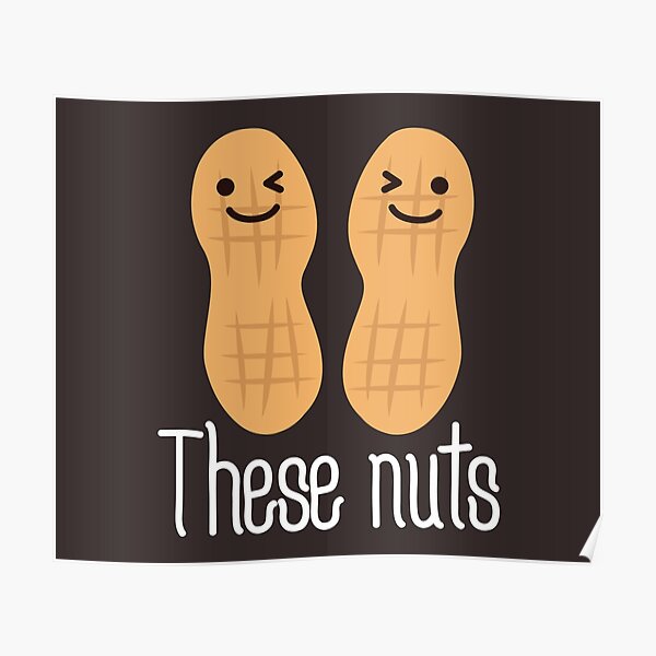 "These nuts, adult humour " Poster for Sale by psf130 | Redbubble