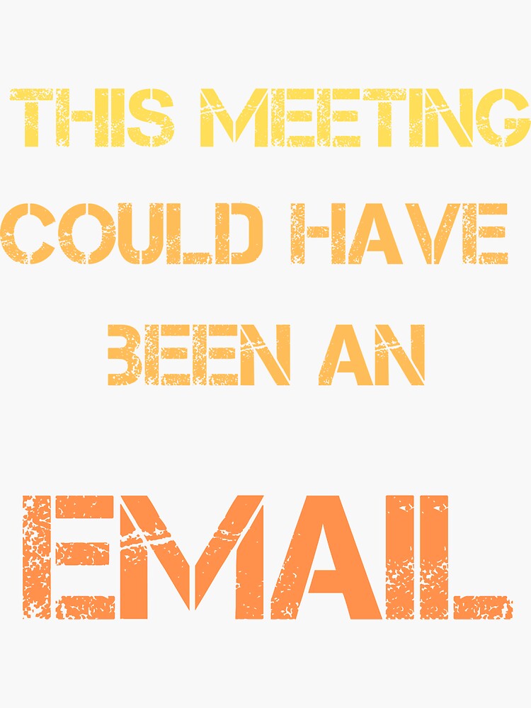 "This meeting could have been an email, funny office sarcastic" Sticker ...