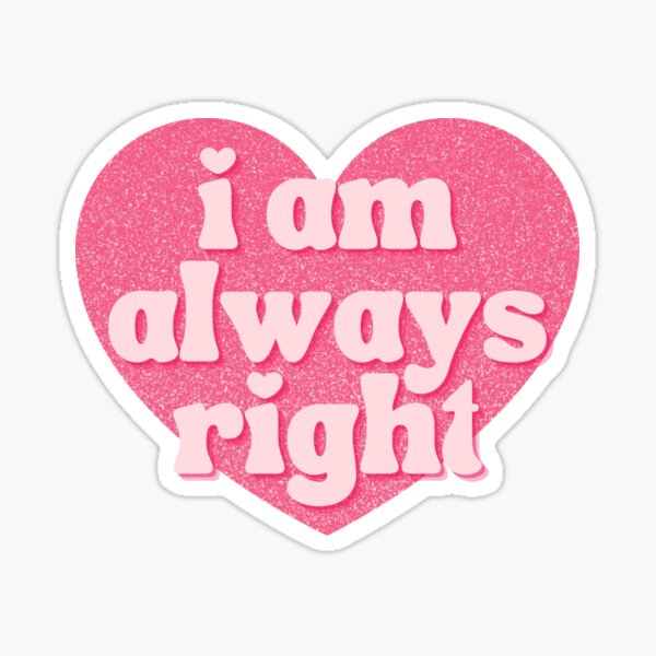 "I Am Always Right Glitter Pink Heart" Sticker for Sale by ...