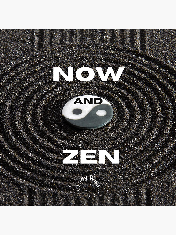 "NOW AND ZEN!" Sticker for Sale by LadyWise | Redbubble