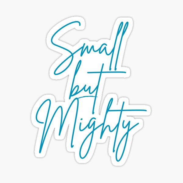 "Small but Mighty" Sticker for Sale by Thewelllife | Redbubble