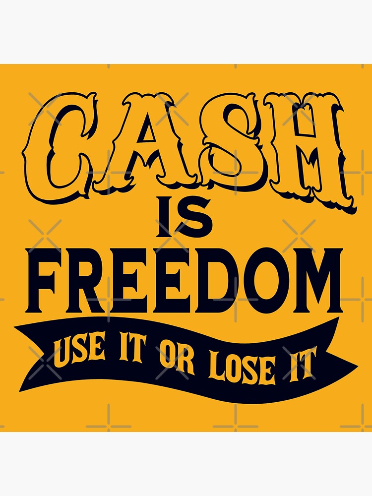 "Cash Is Freedom Use It Or Lose It - Political Humor" Sticker for Sale ...