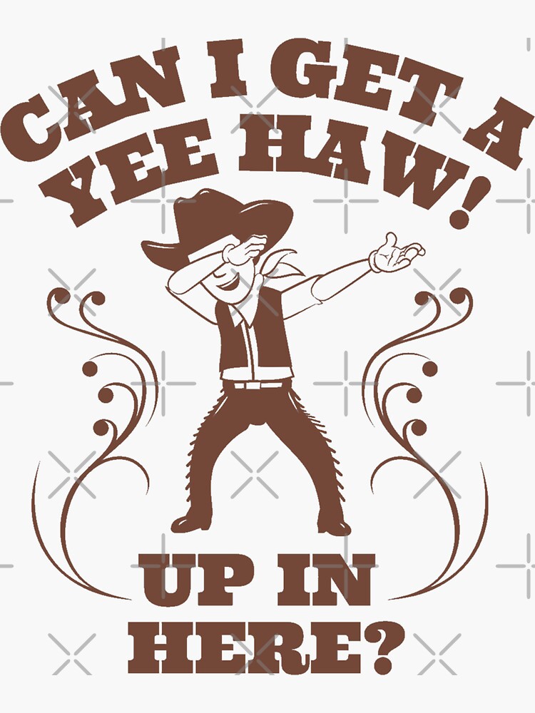 "Can I Get a Yee Haw Up in Here? (Brown)" Sticker for Sale by ...