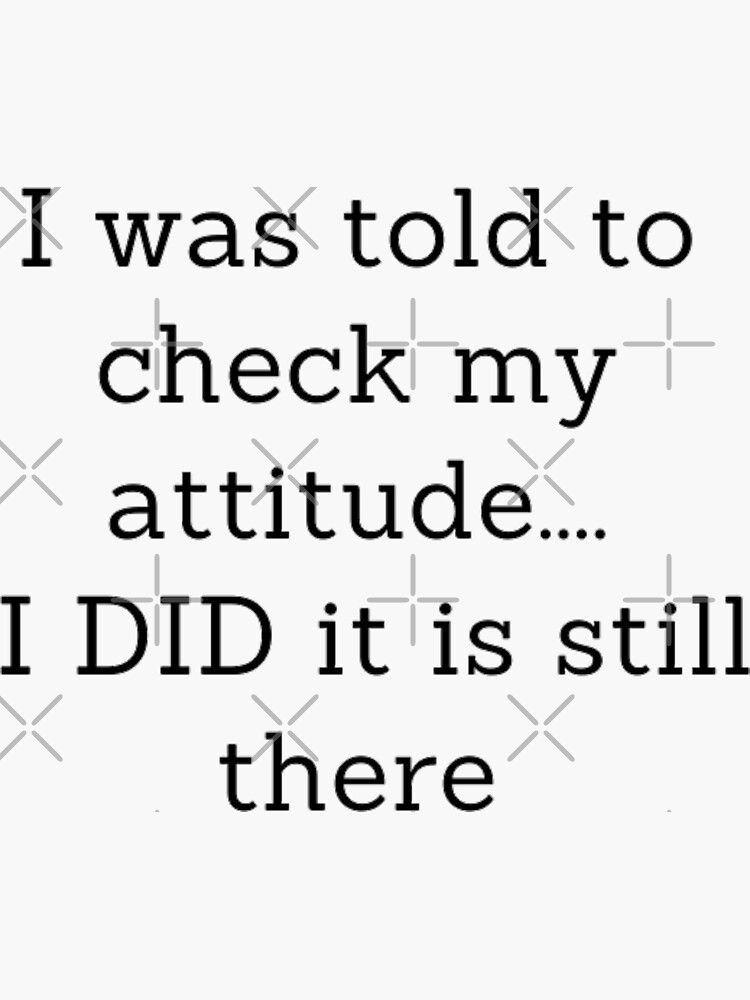"Check my Attitude" Sticker for Sale by Darinpound | Redbubble