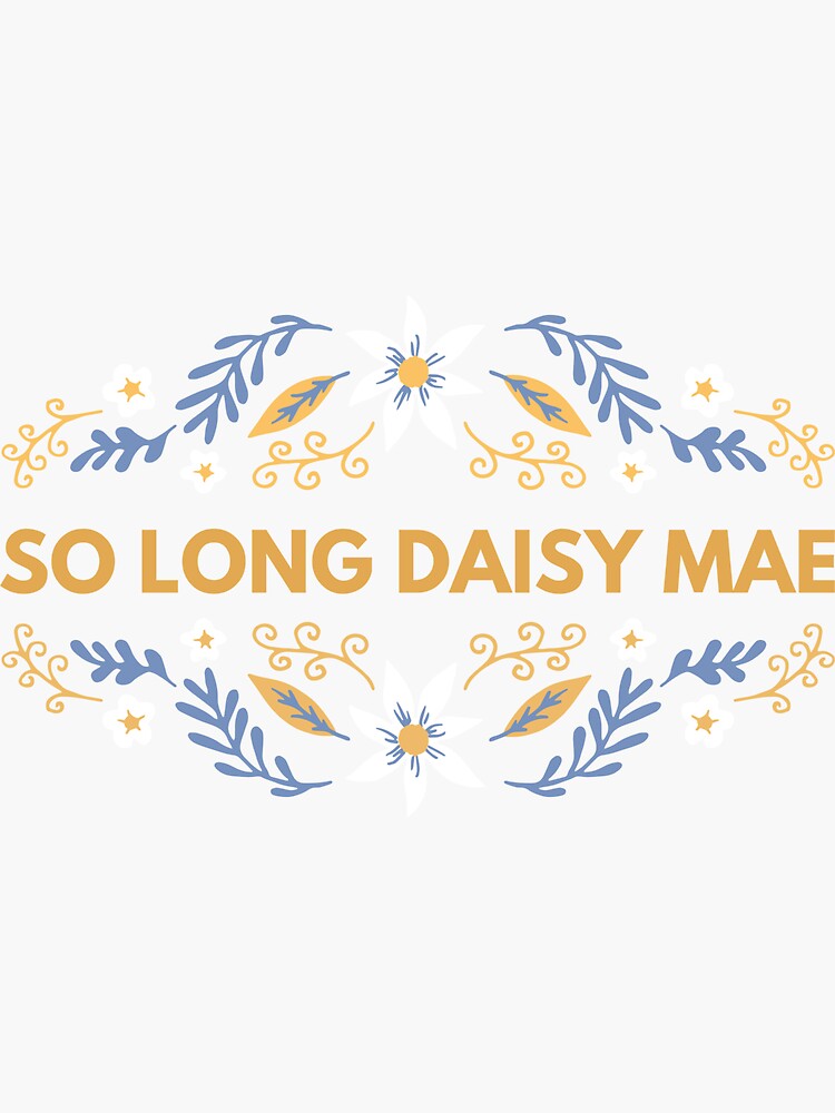 "So long daisy mae" Sticker for Sale by M Beck | Redbubble