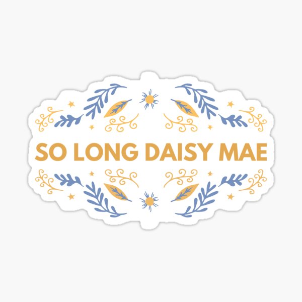 "So long daisy mae" Sticker for Sale by M Beck | Redbubble