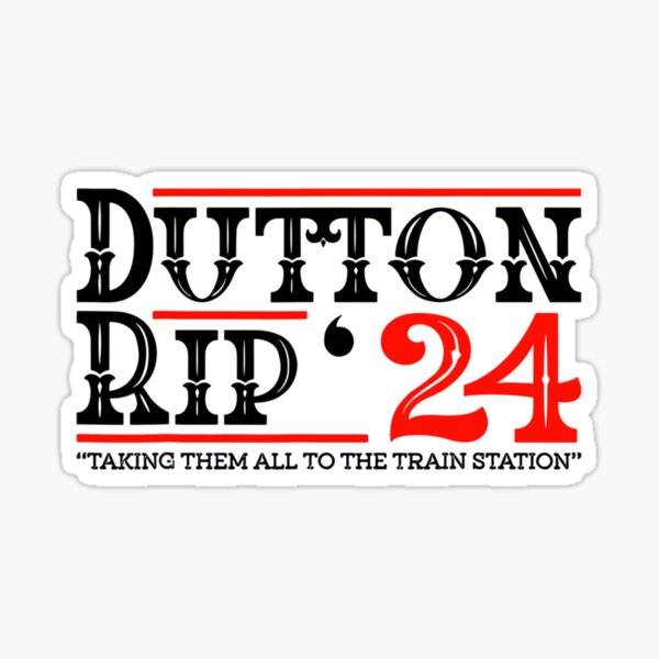 " Dutton Rip 2024 Taking Them All To The Train Station" Sticker for ...