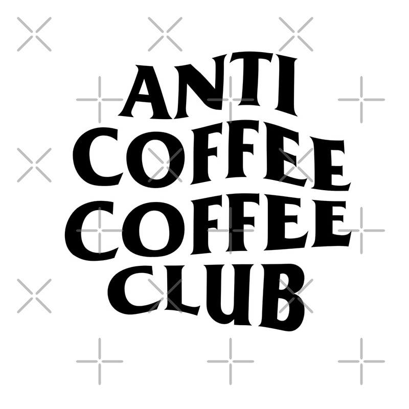 "ANTI COFFEE COFFEE CLUB" by NewMerchandise | Redbubble