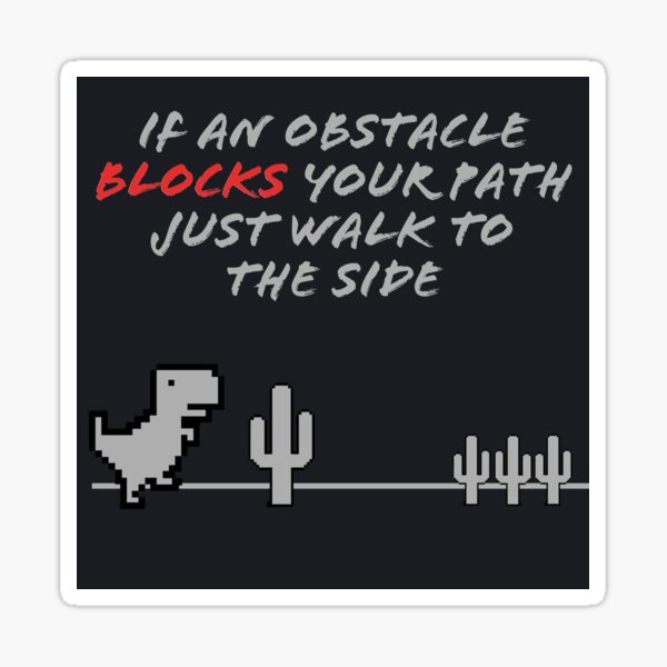 "If an obstacle blocks your path. Just walk to the side - Dinosaur ...