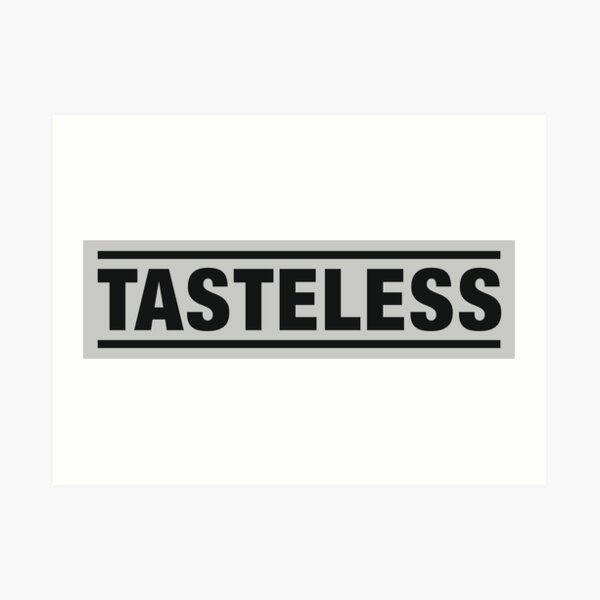 Tasteless Wall Art | Redbubble