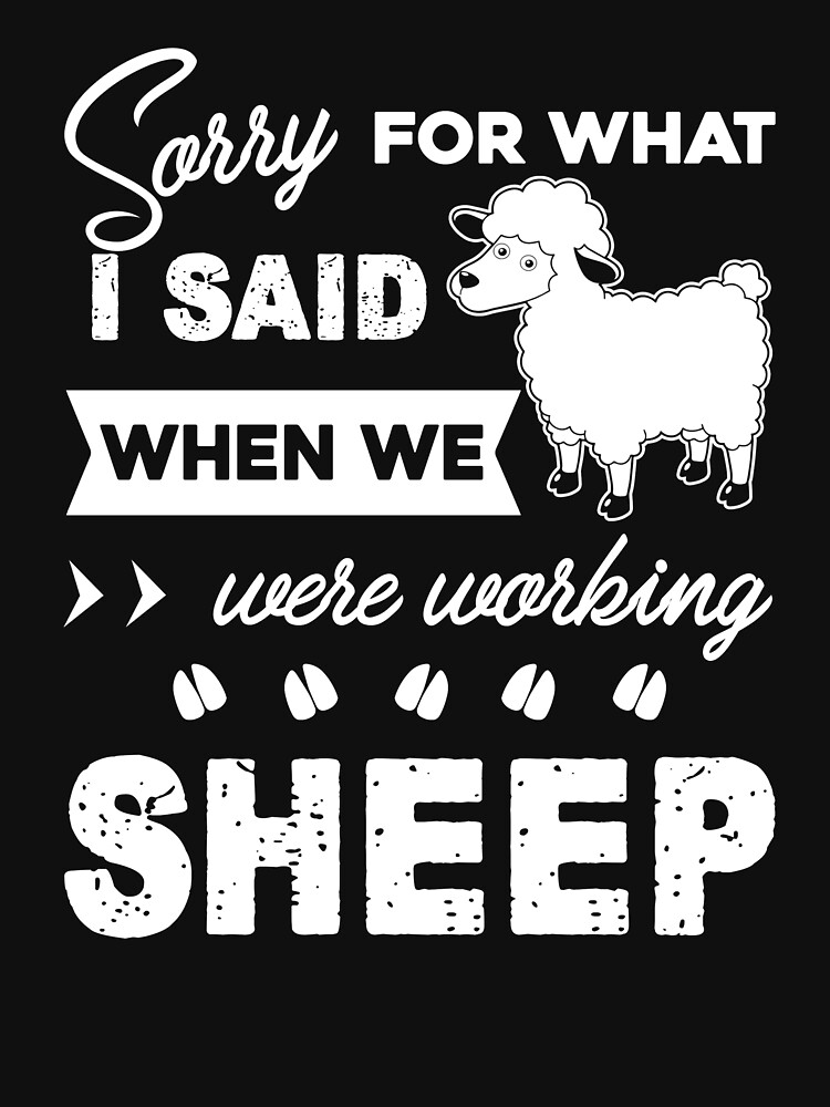 "Sorry For What I Said When We Were Working Sheep" Essential T-Shirt ...