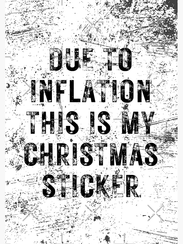 "due to inflation this is my Christmas sticker" Sticker for Sale by ...