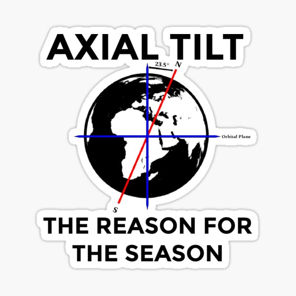 "Axial Tilt is the real reason for the season" Sticker for Sale by ...