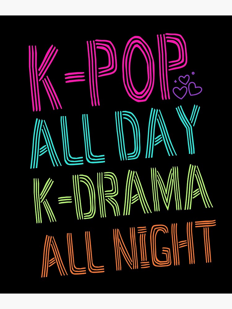 "K-pop All Day K-drama All Night Kpop Kdrama Fan" Poster for Sale by ...