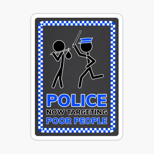 "Police Now Targeting Poor People" Sticker for Sale by CreepyKards ...