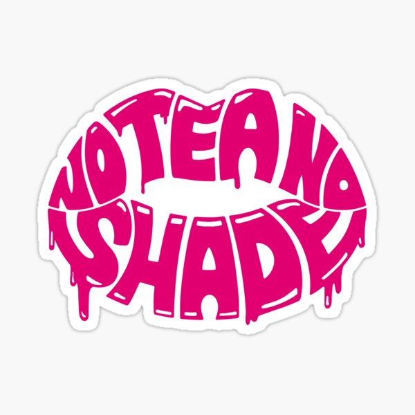 "No Tea No Shade" Sticker by dmartgear | Redbubble